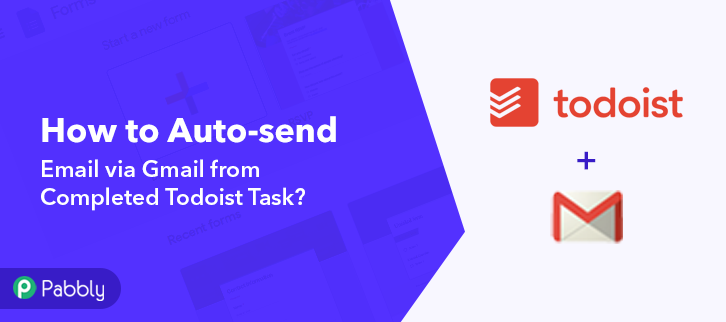 How To Auto send Email Via Gmail From Completed Todoist Task Pabbly